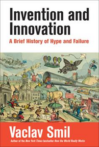 The Legendary Vaclav Smil returns with "Invention and Innovation: A ...